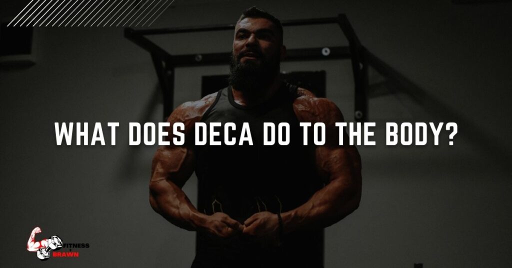 What does Deca do to the Body? Find Out - Fitness and Brawn