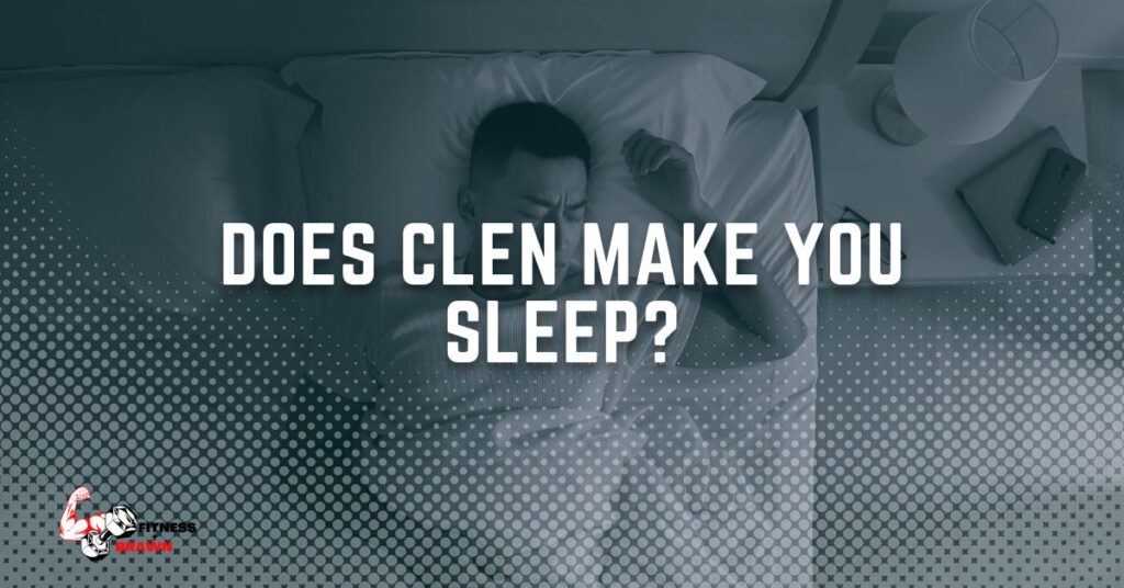 Does Clen make you Sleep? What You Need to Know - Fitness and Brawn