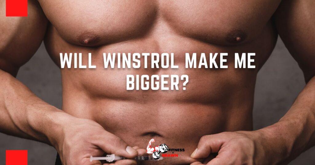 Will Winstrol Make Me Bigger? - Fitness and Brawn