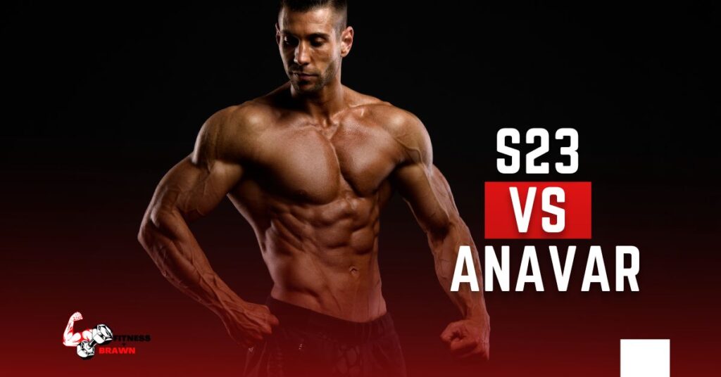 S23 Vs Anavar: Which is the Best? - Fitness and Brawn