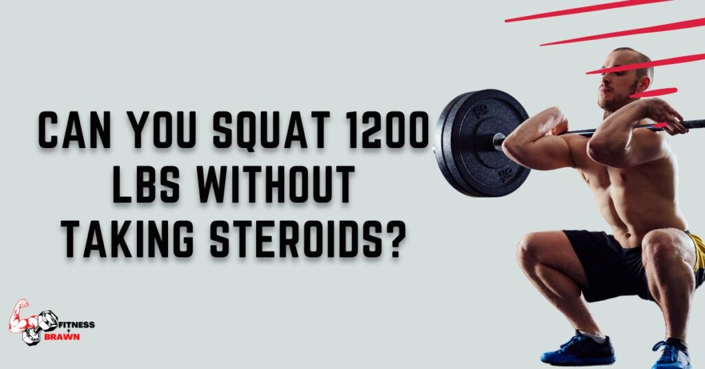 Can You Squat 1200 lbs Without Taking Steroids? Achieving Strength ...